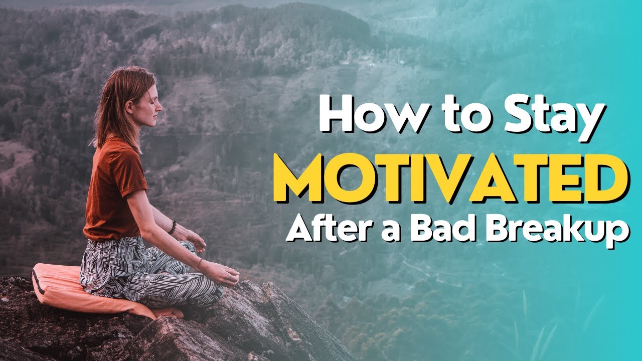 How to Stay Motivated After a Bad Breakup - YouTube