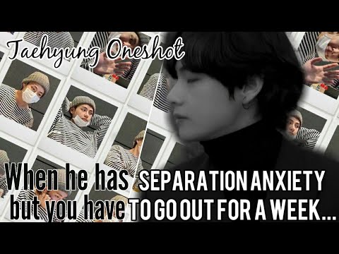 When he has separation anxiety but you have to go out for a week||BTS FF||K.TH ONESHOT||