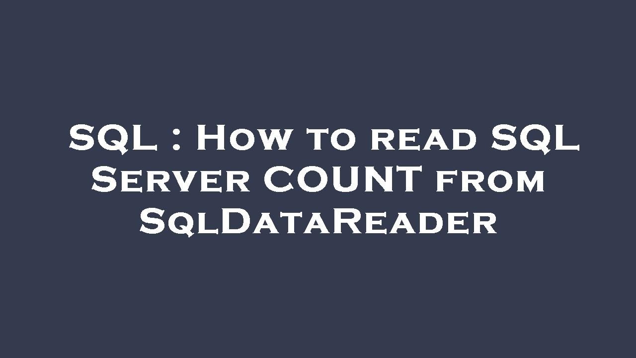 Sql How To Read Sql Server Count From Sqldatareader Youtube