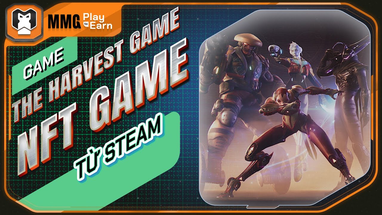 GAME NFT TỪ STEAM | OPEN BETA | AAA SCI-FI THE HARVEST GAME | @The ...