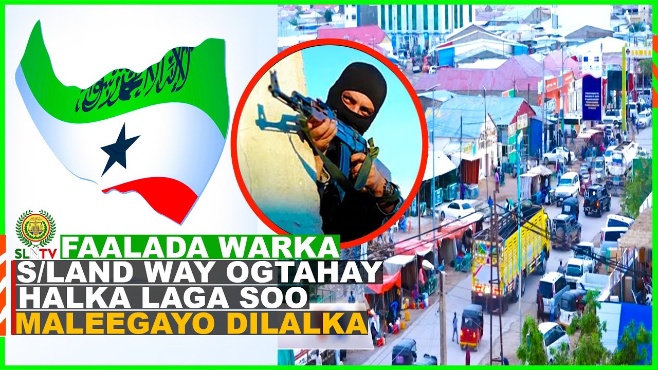 Faallada Warka Somaliland way ogtahay halka laga soo maleegayo ...