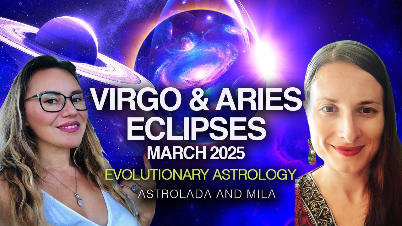 Eclipses in Virgo and Aries March 2025: Evolutionary Astrology With Mila - YouTube