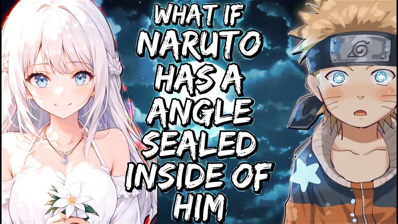 What If Naruto Has A Angle Sealed Inside Of Him - YouTube