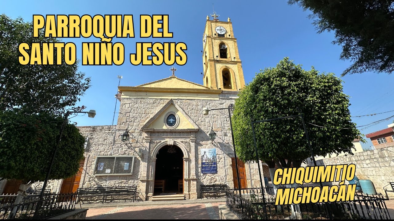 CONOCE LA PARROQUIA DEL SANTO NIÑO JESUS EN CHIQUIMITIO MICHOACAN - YouTube