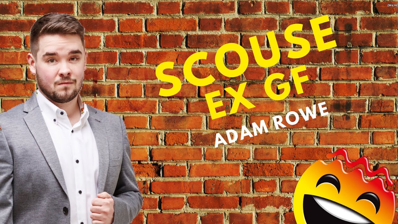 Adam Rowe | Scouse Ex Girlfriends - YouTube