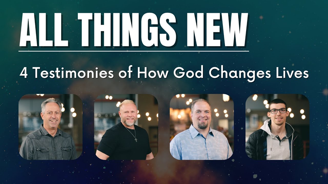 All Things New | 4 Testimonies of How God Changes Lives - YouTube