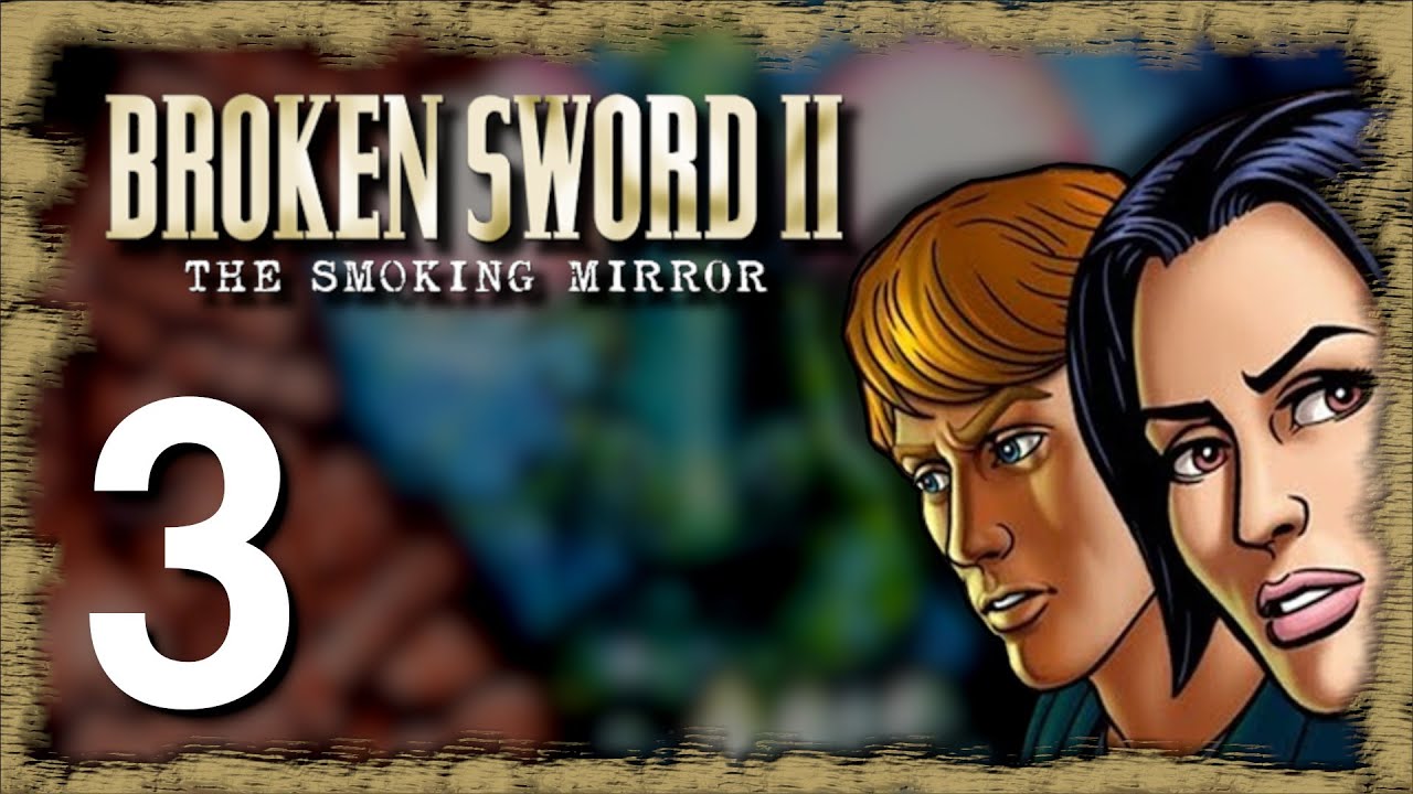 Broken Sword II: The Smoking Mirror | Osa 3 - YouTube