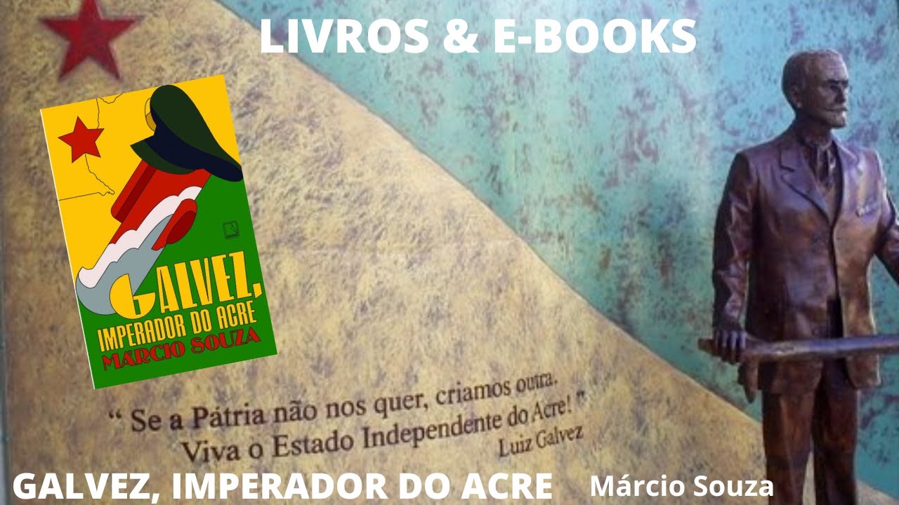 GALVEZ, IMPERADOR DO ACRE, de Márcio de Souza - YouTube