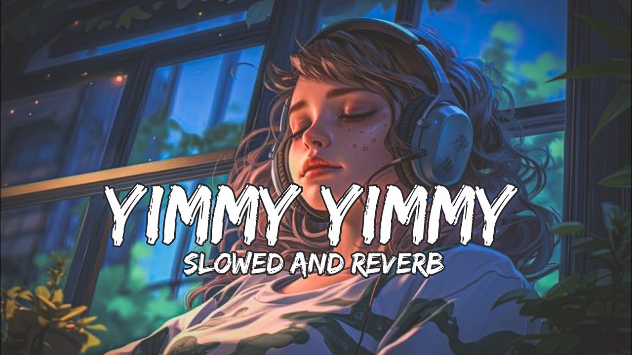 Yimmy Yimmy Slowed And Reverb Song - YouTube