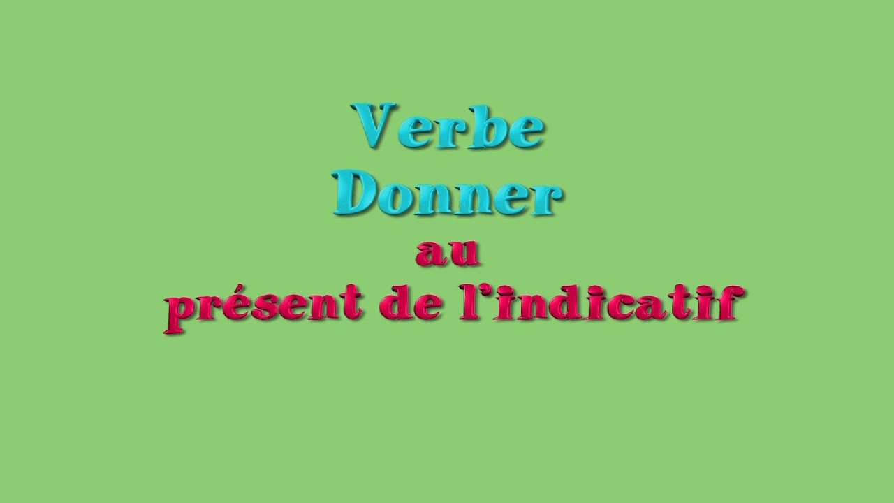 Learn French - Verbs - Verbe Donner au présent de l'indicatif - YouTube