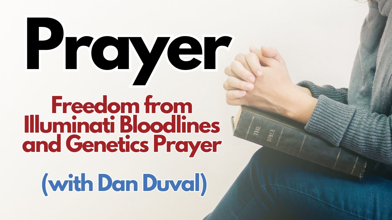 Freedom from Illuminati Bloodlines and Genetics Prayer (with Dan Duval ...