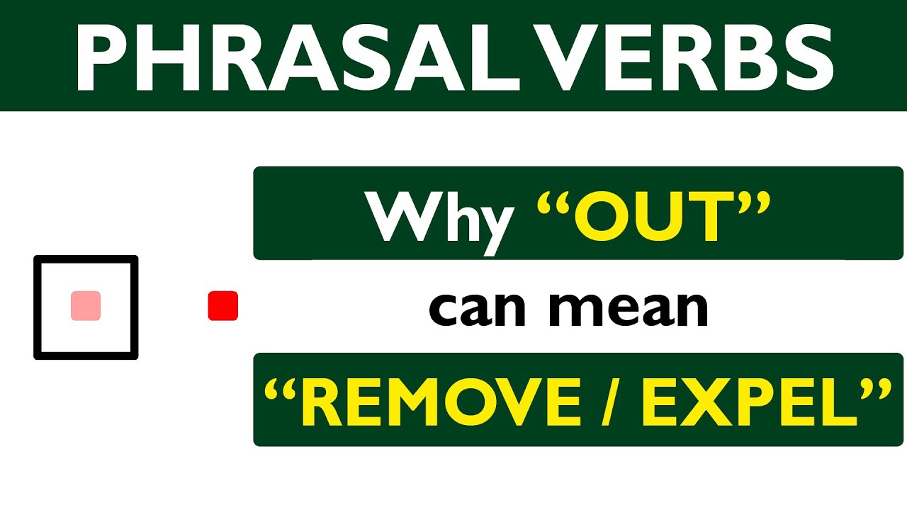 Phrasal verb prepositions: OUT part 07: OUT means REMOVE or EXPEL - YouTube