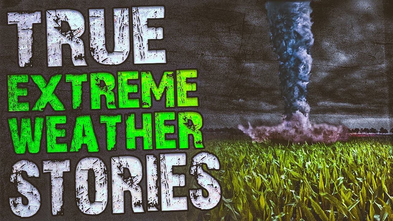 True Scary Extreme Weather Stories To Help You Fall Asleep | Rain ...