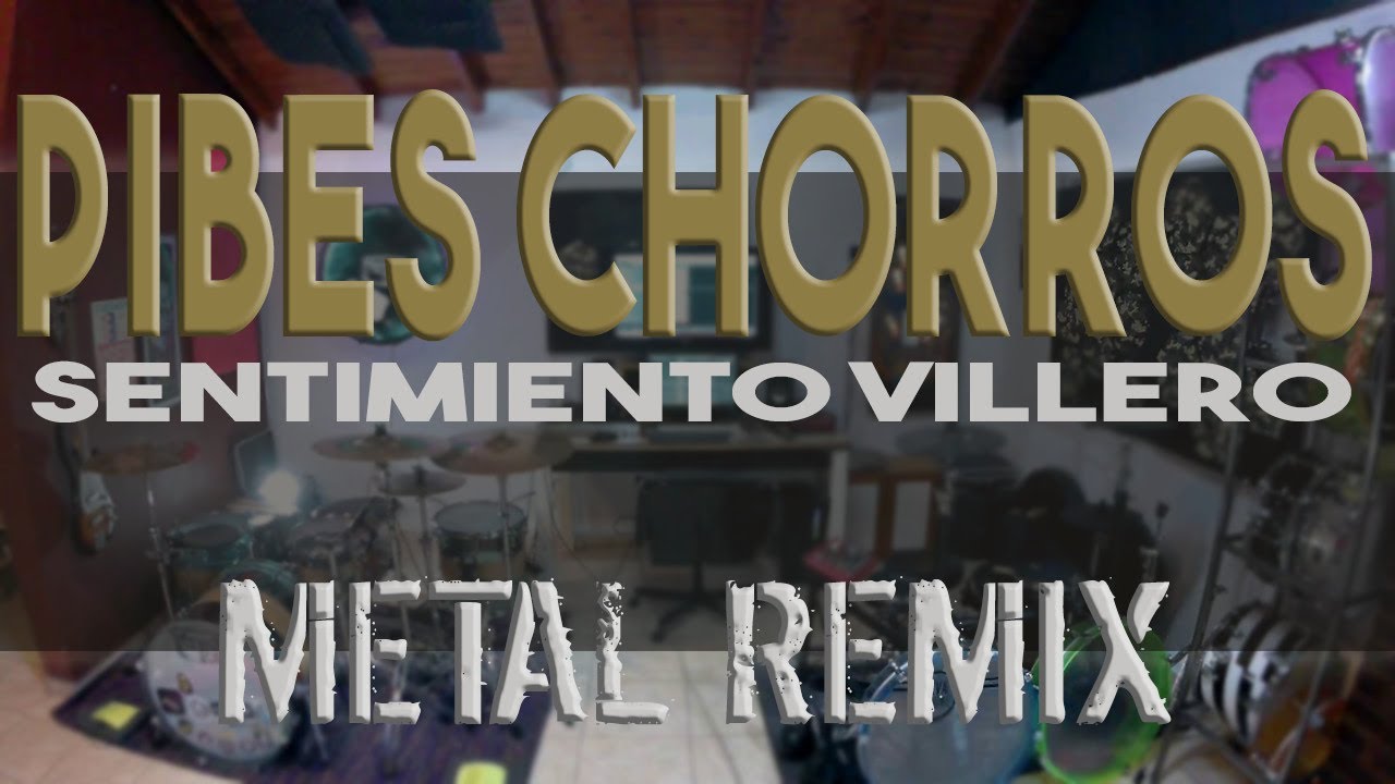 Pibes Chorros - Sentimiento Villero - METAL REMIX - YouTube
