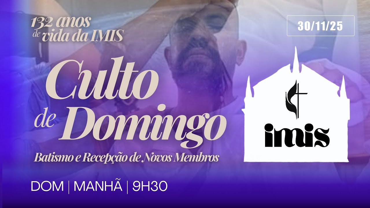 132 ANOS DE VIDA DA IMIS | BATISMO E RECEPÇÃO DE NOVOS MEMBROS | 30 DE ...