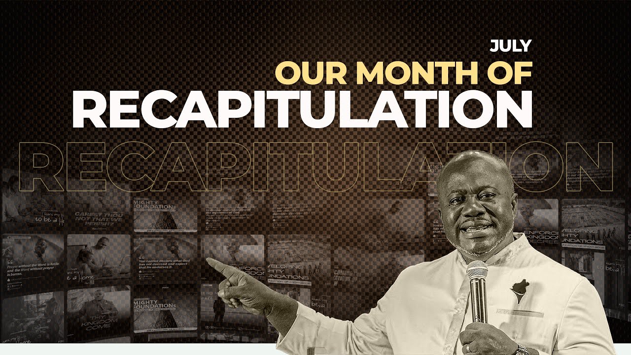 Month of Recapitulation (July) || Apostle Joseph Mintah || JULY 09 ...