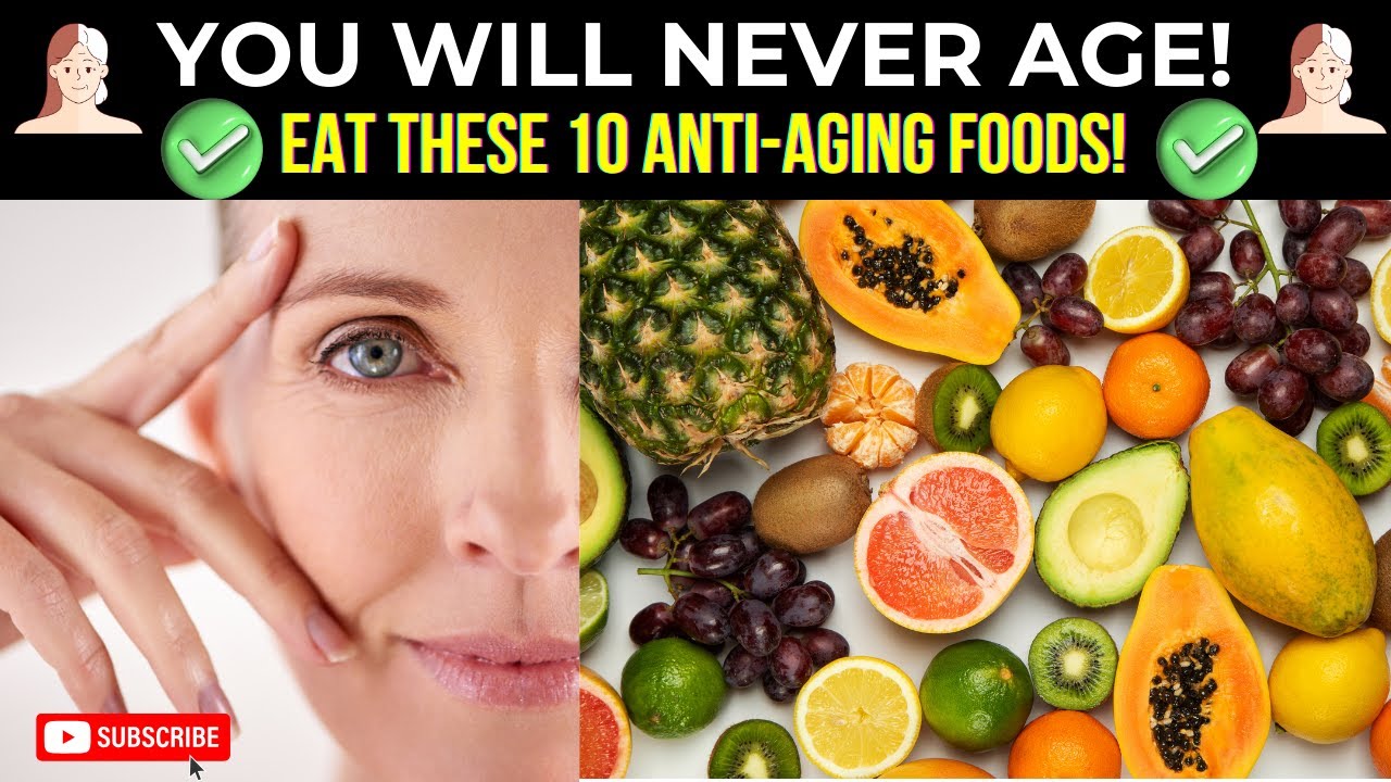You Will NEVER AGE If You Eat These 10 ANTI-AGING FOODS ! Anti Aging ...