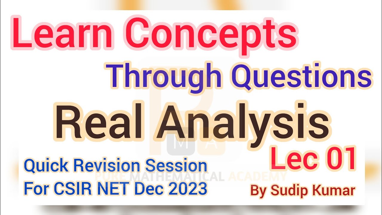 Lec 01 Learn Concepts Through Questions Real Analysis Usefull Session For Csir Net Dec
