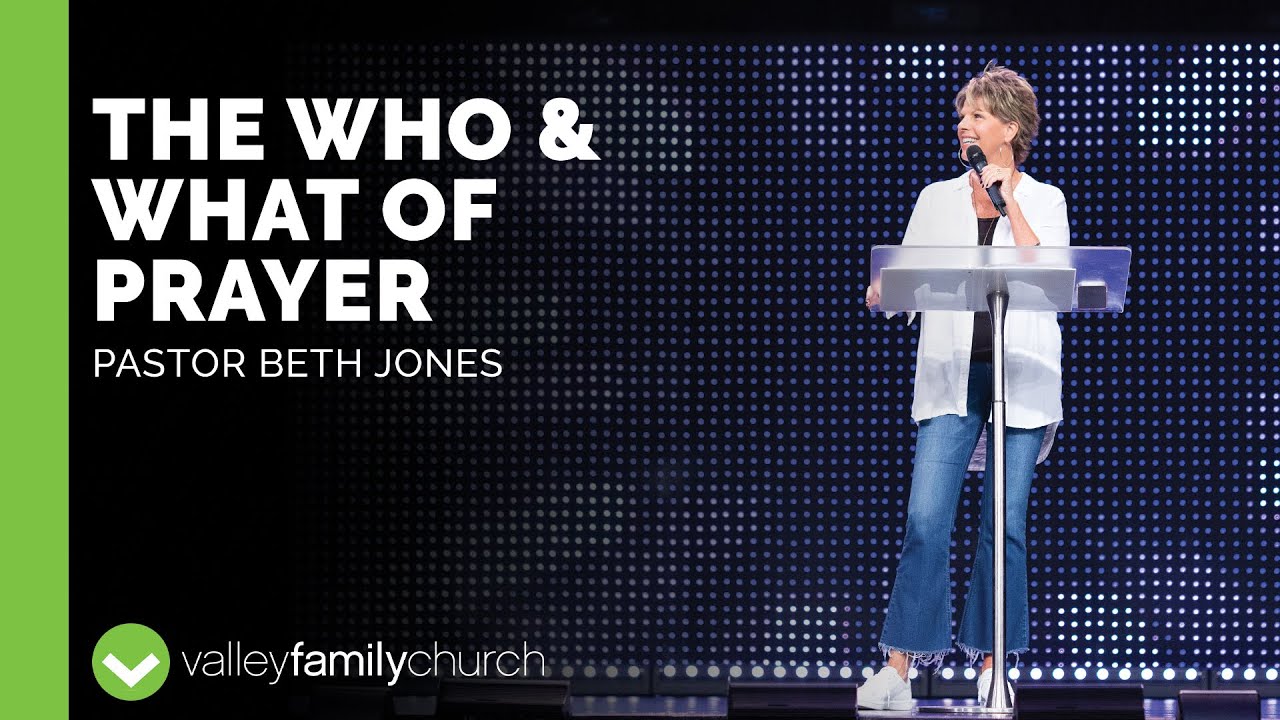 The Who & What of Prayer | Pastor Beth Jones - YouTube