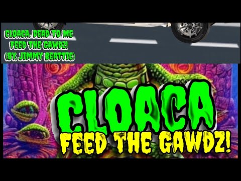 Cloaca: Dead to Me (by: Jimmy Beattie) Feed the Gawdz! | full version ...