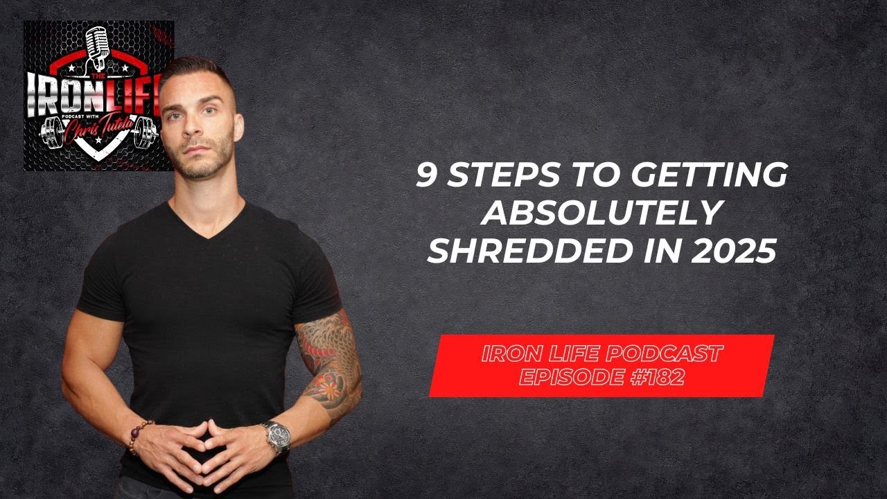 The Iron Life Podcast #182: 9 Steps To Getting Absolutely Shredded In ...
