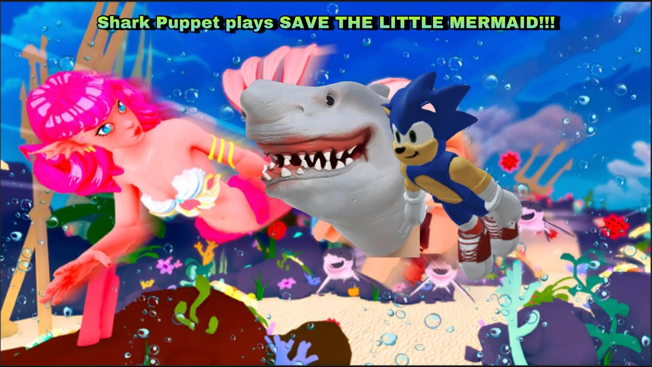 Shark Puppet plays SAVE THE LITTLE MERMAID!!! HD 1080p - YouTube