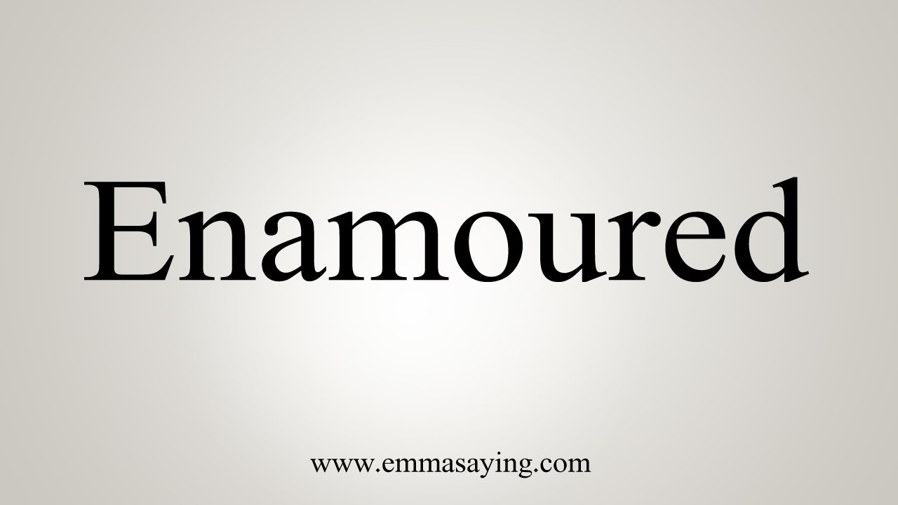 Enamoured: Khám phá Ý nghĩa và Cách Sử Dụng Từ Này trong Tiếng Anh