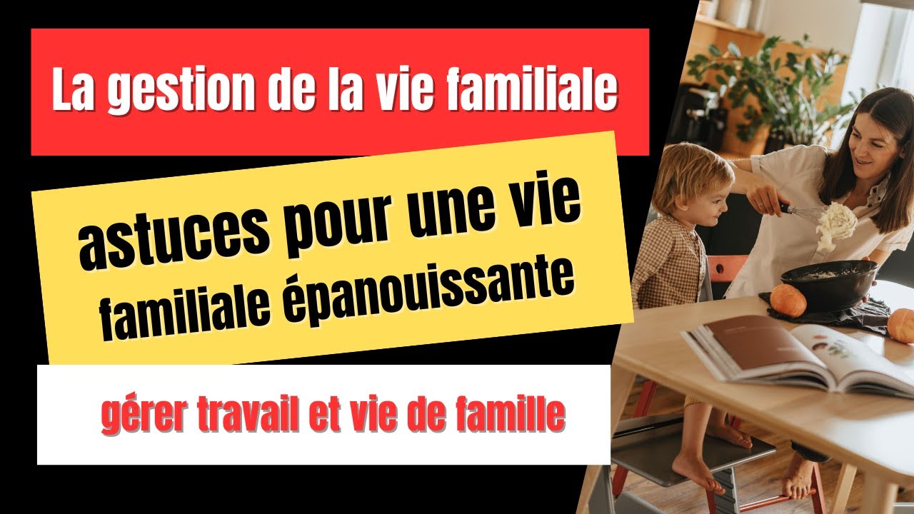 GESTION de la VIE FAMILIALE - ASTUCES pour une VIE FAMILIALE ...
