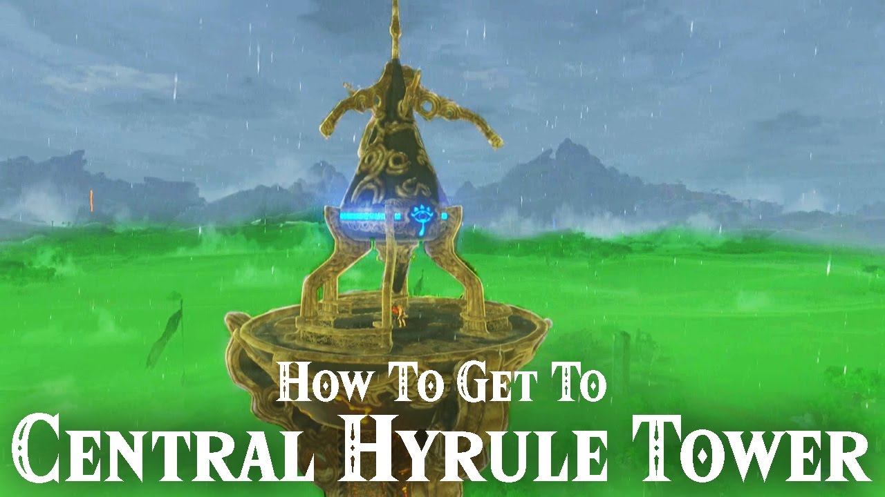 How To Get To Central Hyrule Tower - The Legend of Zelda: Breath of the ...