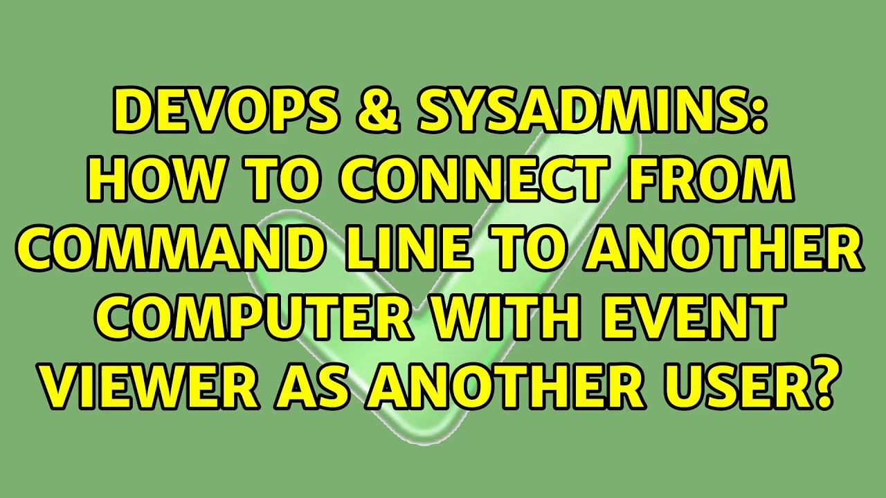 How To Connect From Command Line To Another Computer With Event Viewer how-to-connect-from-command-line-to-another-computer-with-event-viewer
