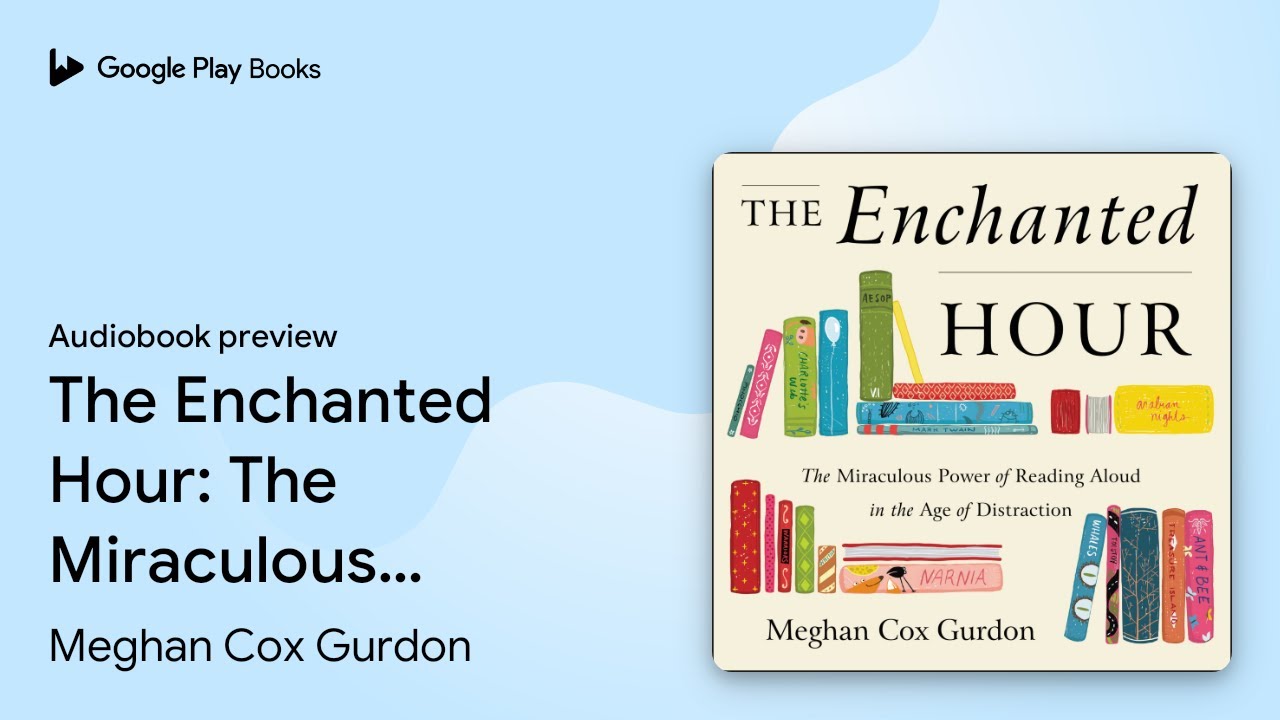 The Enchanted Hour: The Miraculous Power of… by Meghan Cox Gurdon ...