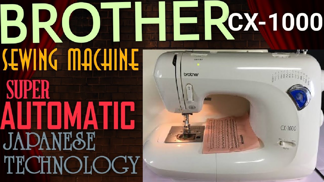 BROTHER SEWING MACHINE CX1000 TUTORIAL VIDEO | BROTHER ZIGZAG MACHINE ...