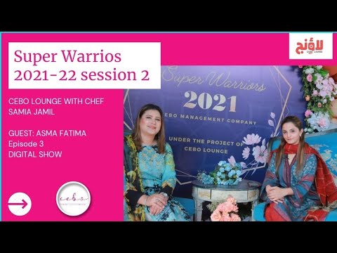 CHEF SAMIA JAMIL | ASMA FATIMA | DIGITAL SHOW | 4th EP |CEBO LOUNGE 2021-22 | SESSION 2 |