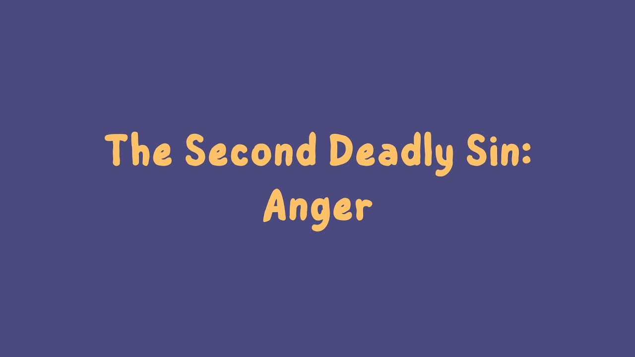 "The Second Deadly Sin: Anger" - YouTube