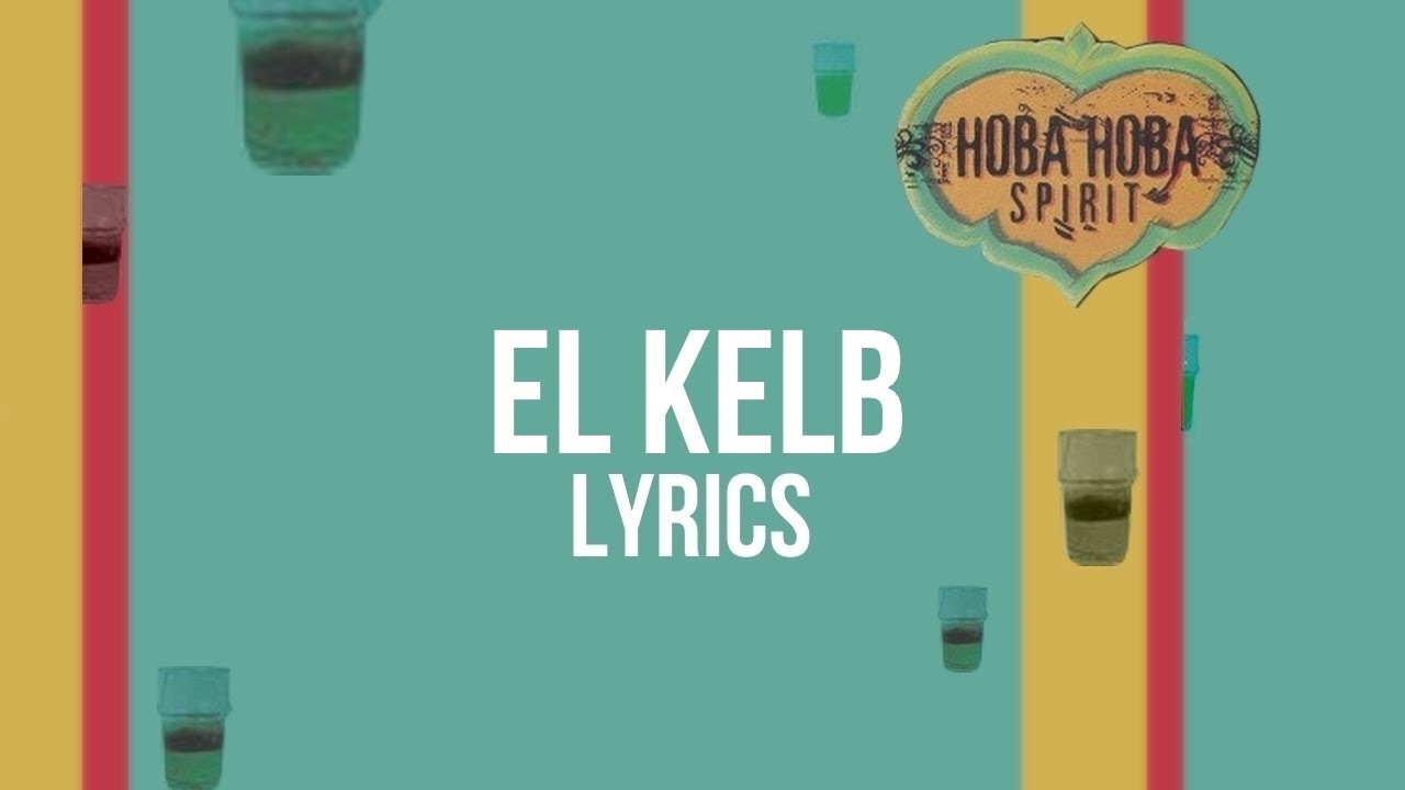 Hoba Hoba Spirit - El Kelb Lyrics - YouTube