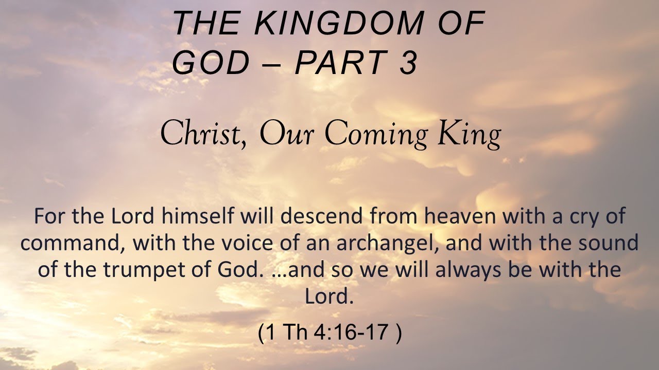 The Kingdom of God - Part 3 Christ our Coming King - YouTube