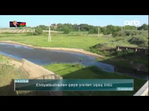 Ehtiyatsızlıqdan çaya yıxılan uşaq boğuldu (ARB KEPEZ)