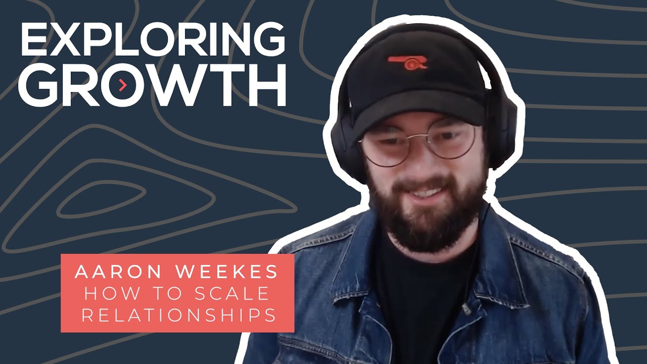 How to Scale Relationships with Aaron Weekes - YouTube