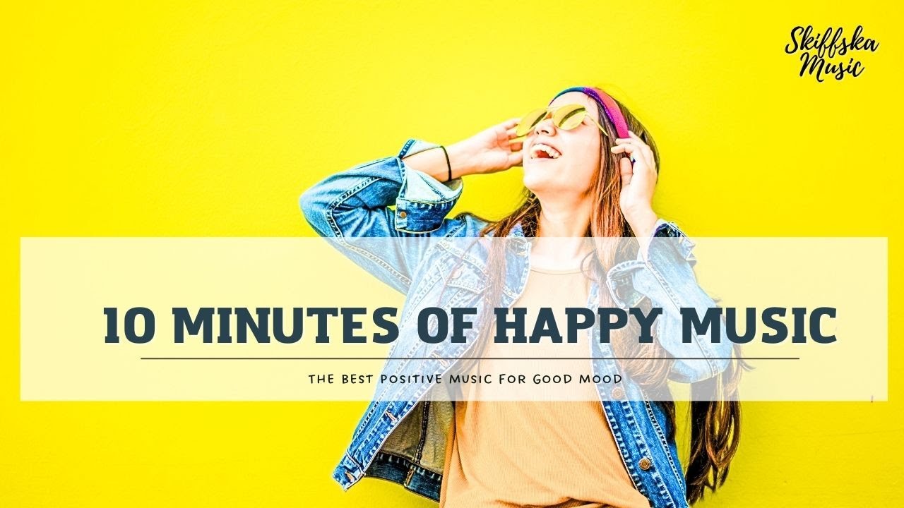 Happy Vibes Collection by Skiffska Music|10 minutes of Happy Music: The ...