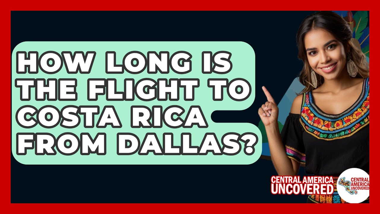 How Long Is The Flight To Costa Rica From Dallas? - Central America ...