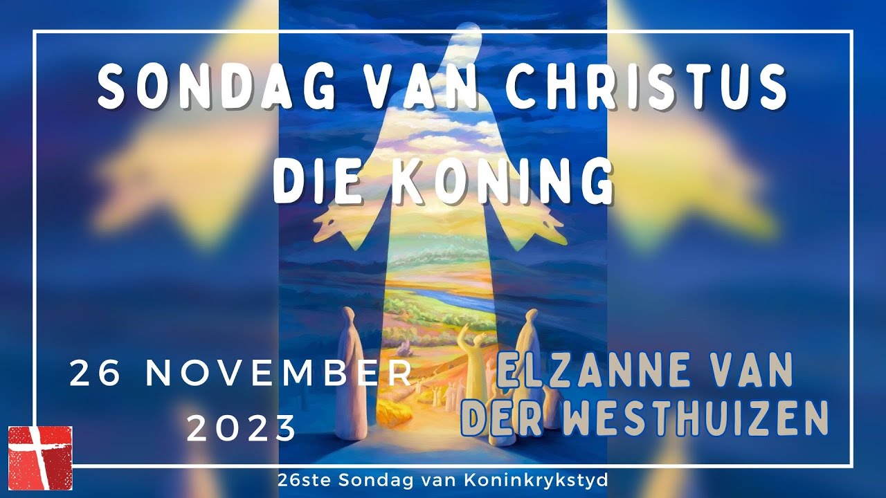 Sondag van Christus die Koning | 26 November 2023 | Elzanne van der ...