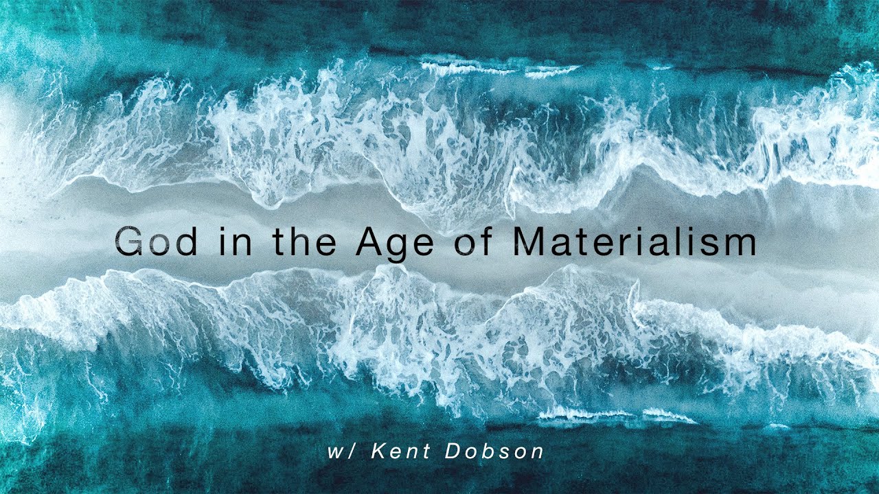 8/14/22: "God in the Age of Materialism" - Kent Dobson (Week 3) - YouTube
