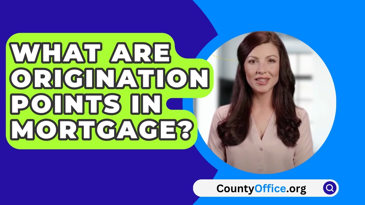What Are Origination Points In Mortgage? - CountyOffice.org - YouTube