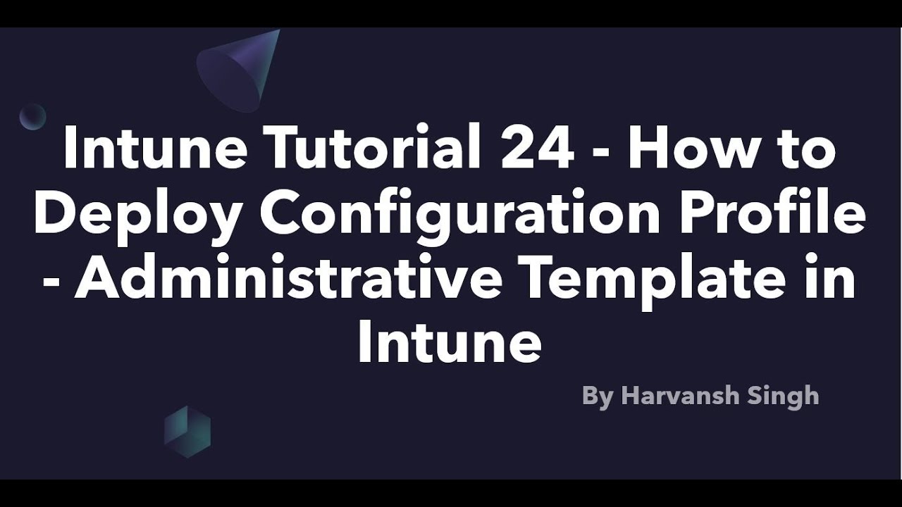 Intune Tutorial 24 - How to Deploy Configuration Profile ...
