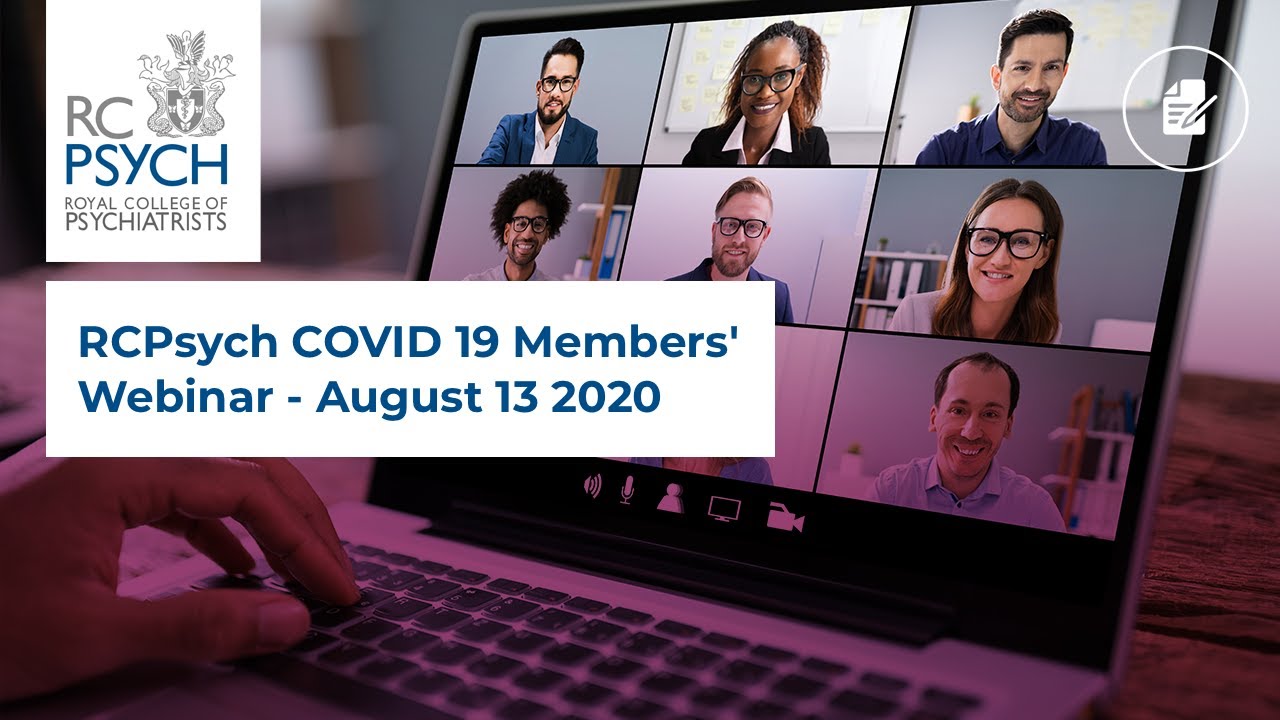RCPsych COVID 19 Members' Webinar - August 13 2020 - YouTube