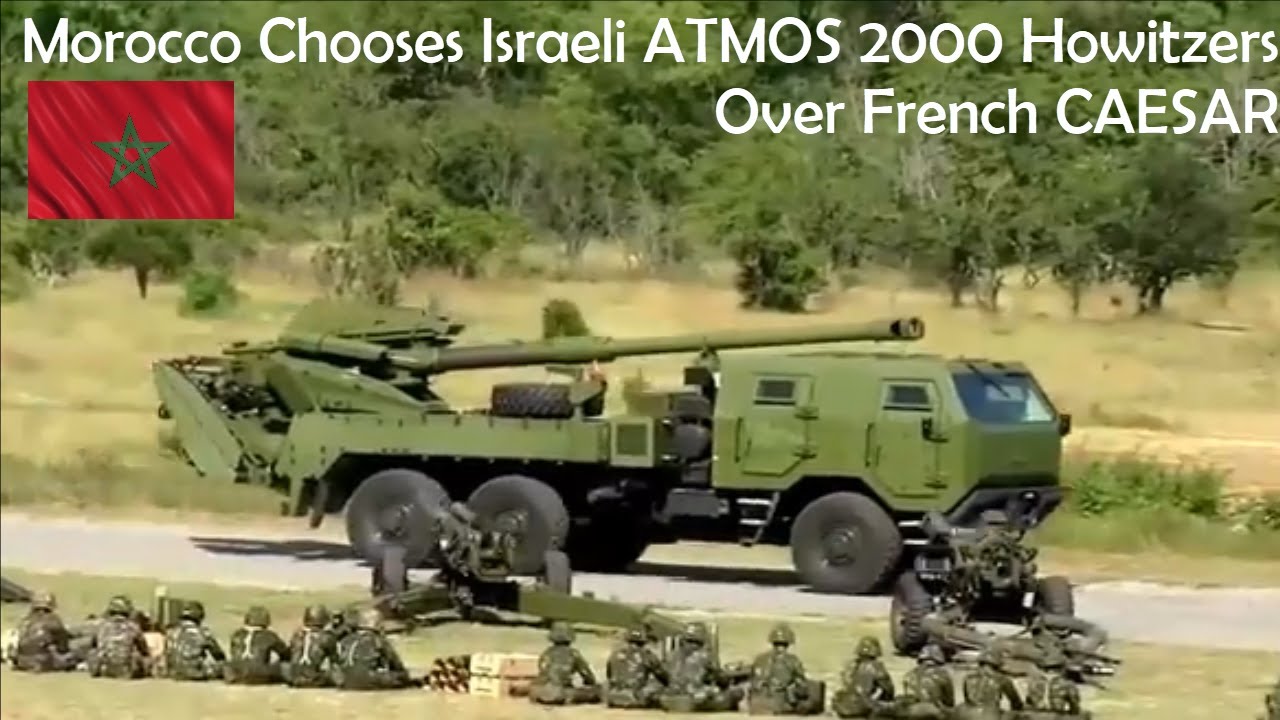 Morocco Chooses Israeli ATMOS 2000 Howitzers Over French CAESAR Amid ...