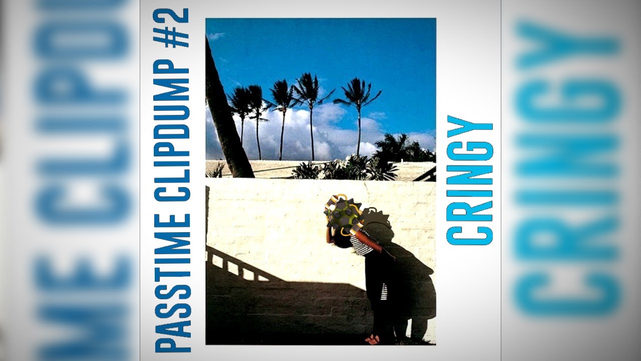 cringy passtime clipdump #2 - YouTube