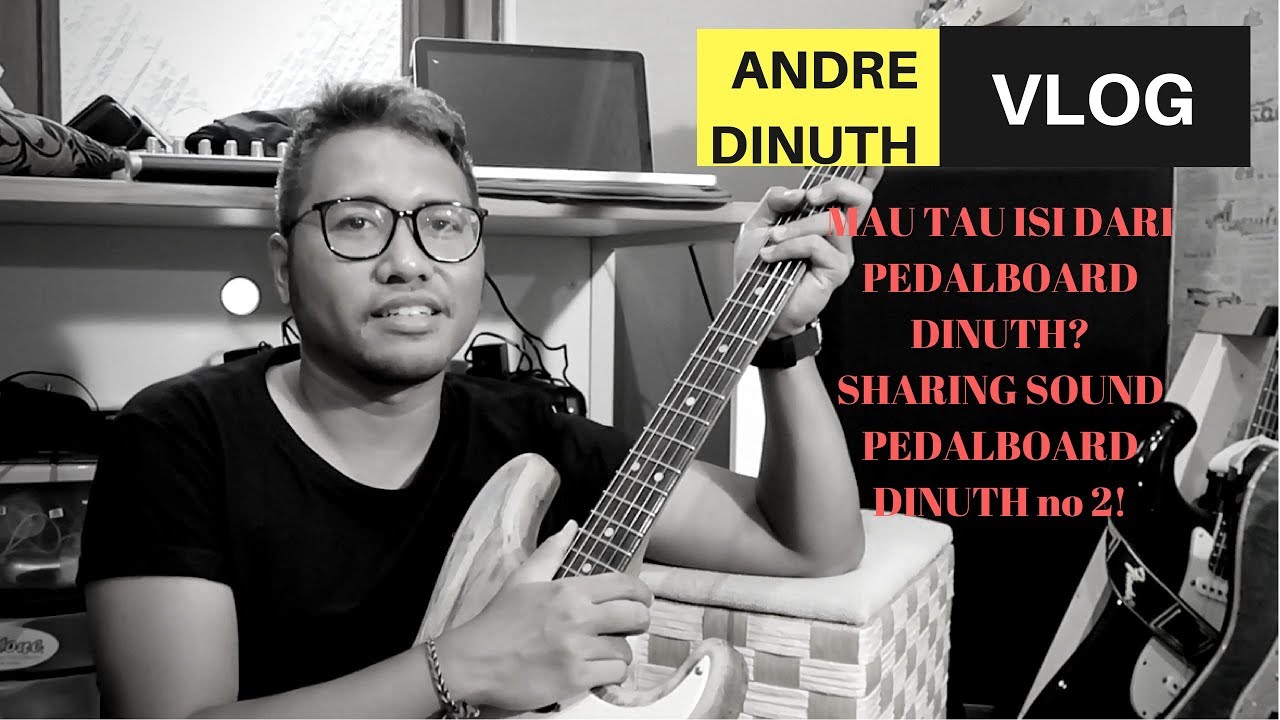 ANDRE DINUTH VLOG - MAU TAU ISI PEDALBOARD DINUTH? SHARING SOUND DARI ...