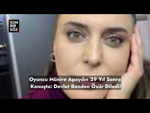 Oyuncu Münire Apaydın 29 Yıl Sonra Konuştu: Devlet Benden Özür Diledi!