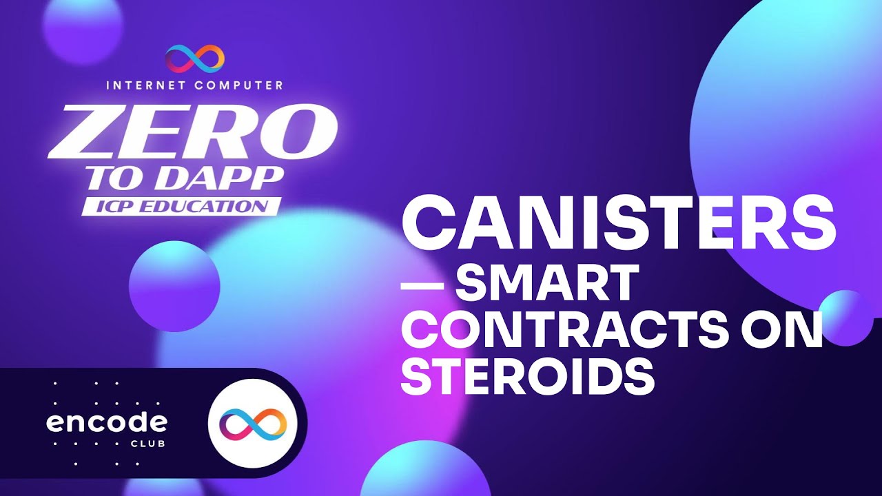 ICP Zero to Dapp Educate: Canisters — Smart Contracts on Steroids - YouTube